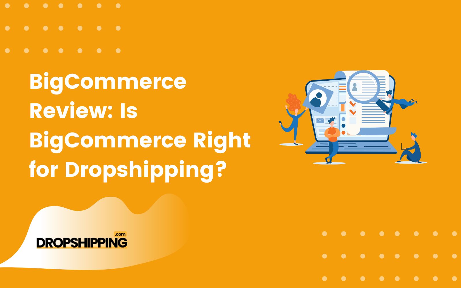 BigCommerce Review: Is BigCommerce Right for Dropshipping?