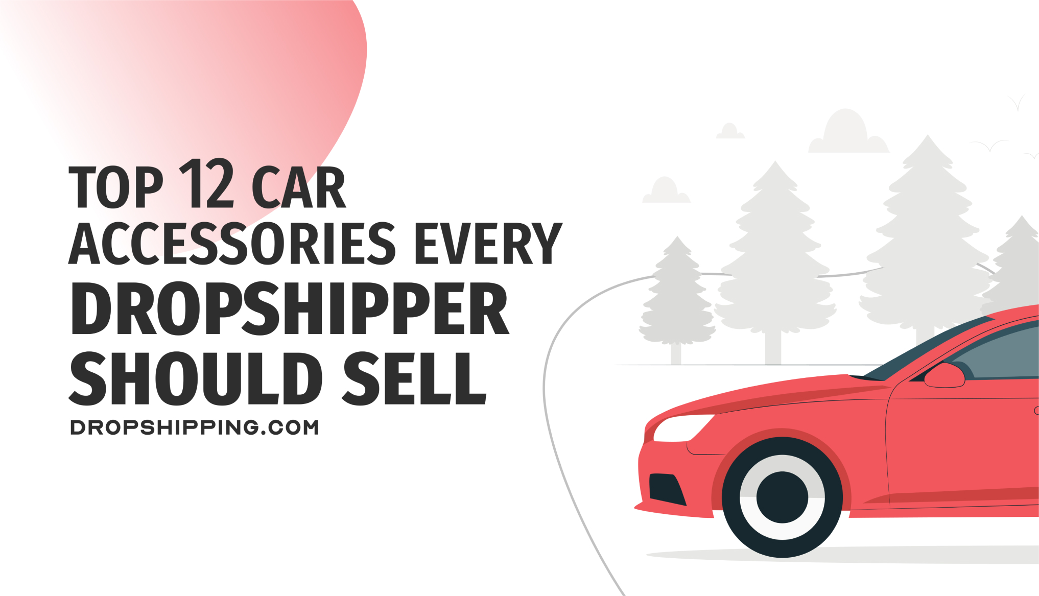 Top 12 Car Accessories Every Dropshipper Should Sell