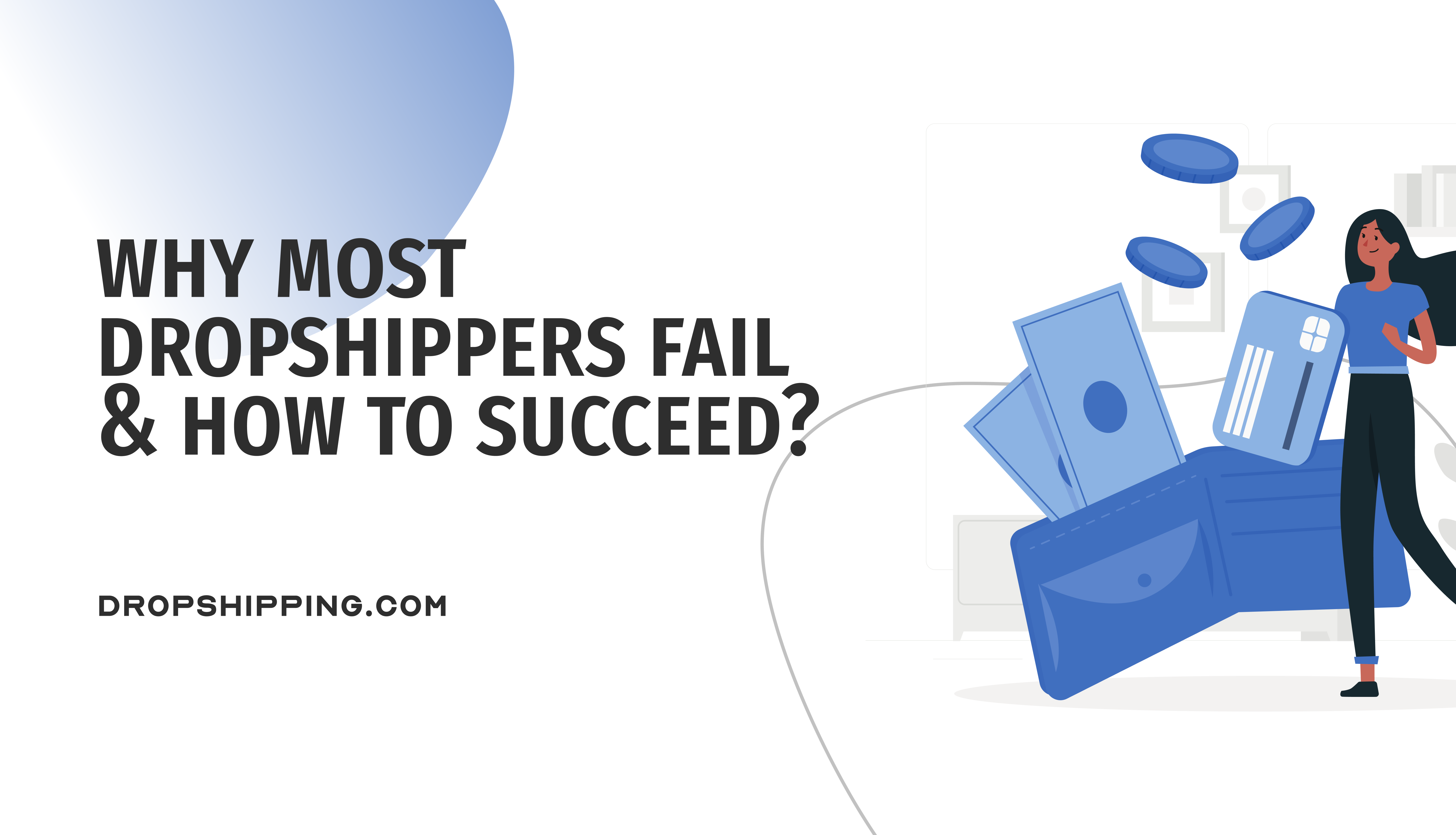 Top 12 Reasons Why Most Dropshippers Fail & How to Avoid Them